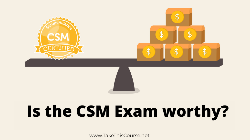 Is the CSM Exam worthy? - Take This Course