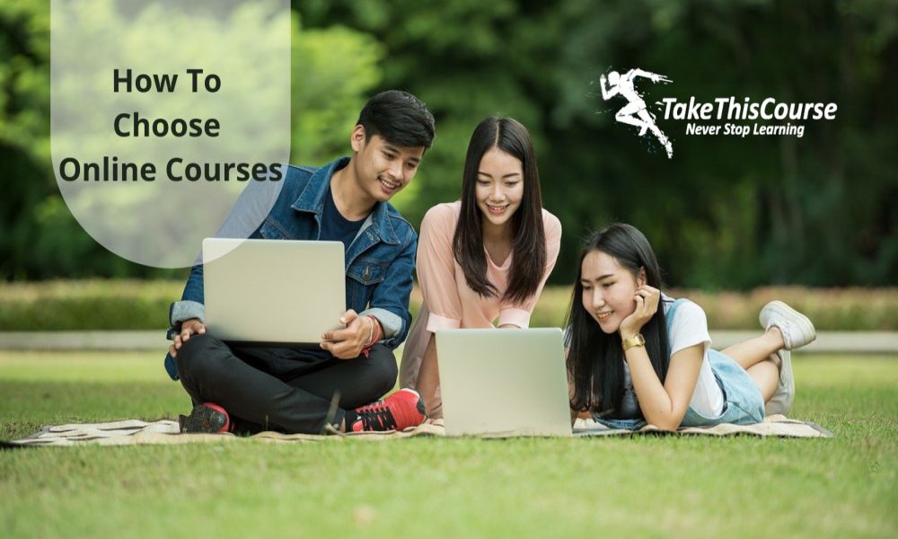 A Brief Guide On How To Choose Online Courses - Take This Course