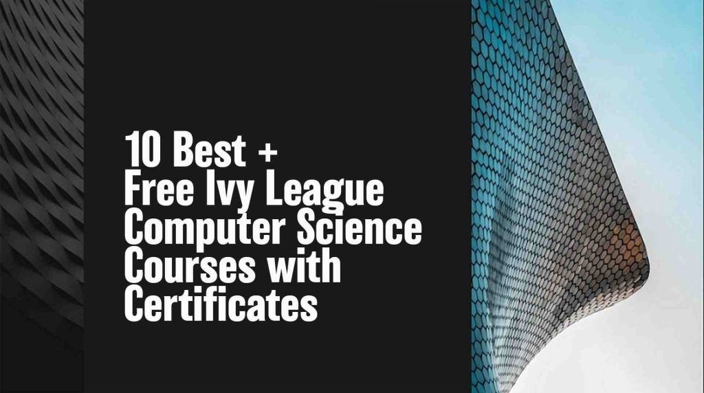 10 Best + Free Ivy League Computer Science Courses with Certificates